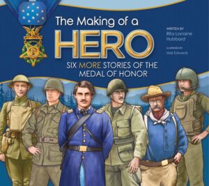 The Making of a Hero: Six MORE Stories of the Medal of Honor